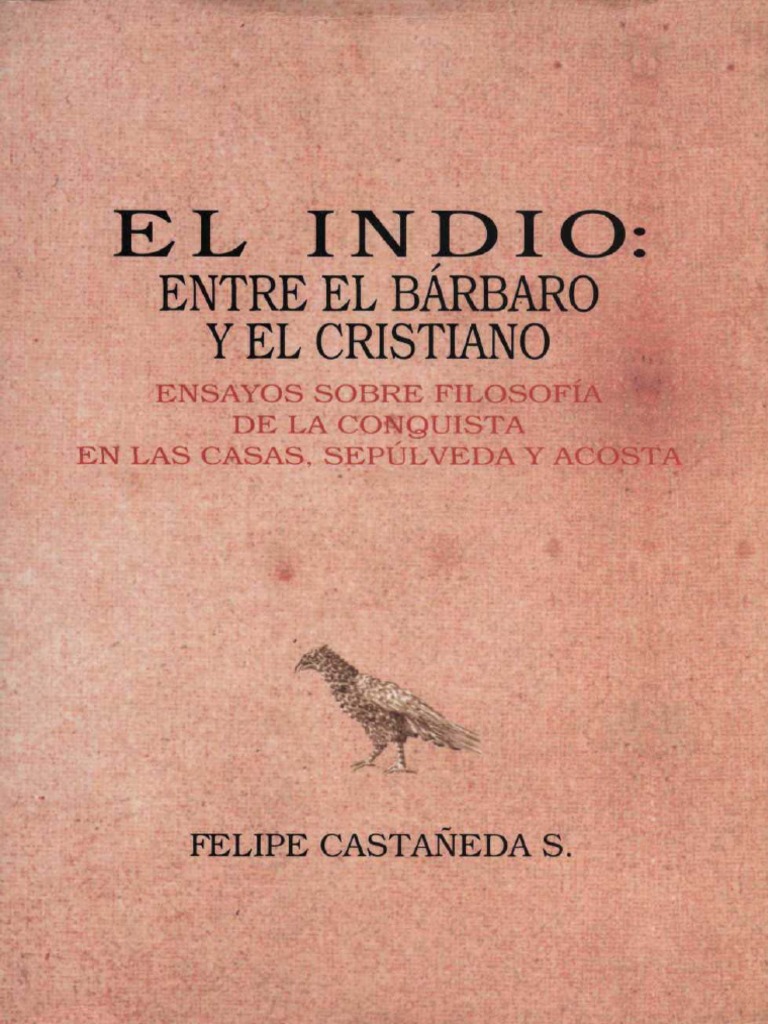 Felipe Castaneda - El Indio - Entre El Barbaro y El Cristiano - Ensayos ...
