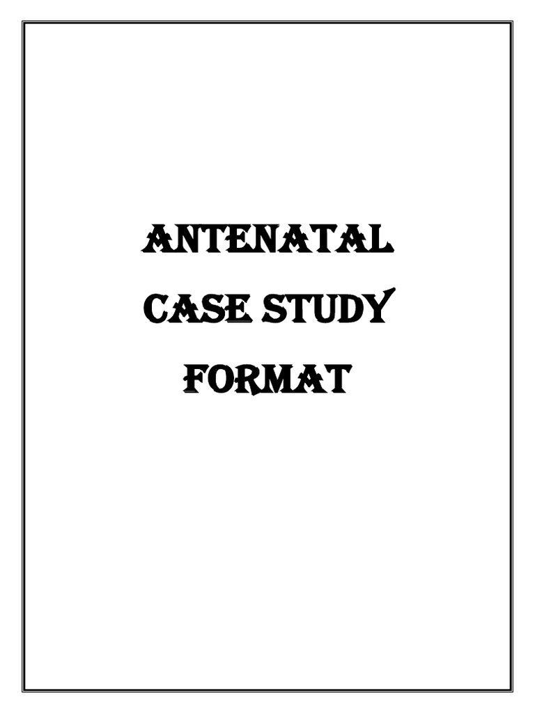 Antenatal Case Study | PDF | Thorax | Obstetrics