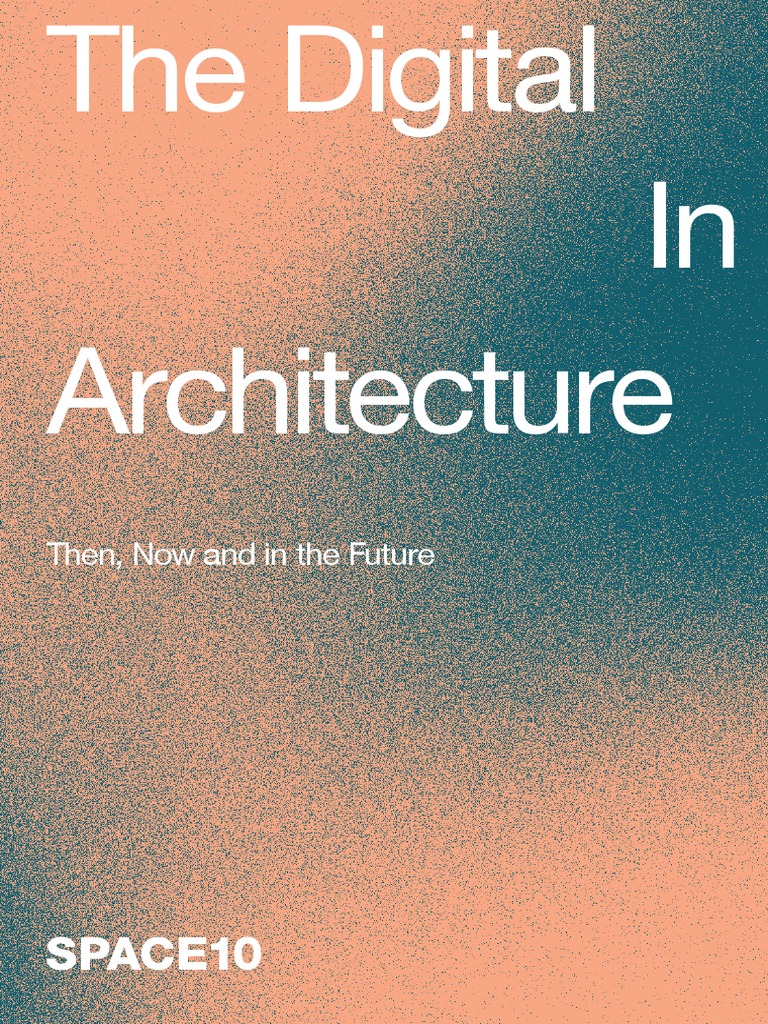 SPACE10 Digital in Architecture Report | PDF | Design | Cybernetics