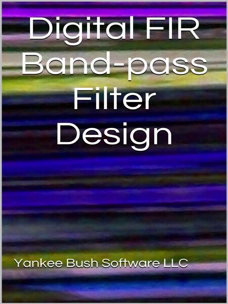 Digital FIR Band-Pass Filter Design by Yankee Bush Software LLC - 2015 | PDF | Digital Signal ...
