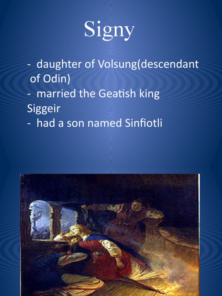 Signy: - Daughter of Volsung (Descendant of Odin) - Married The Geatish ...