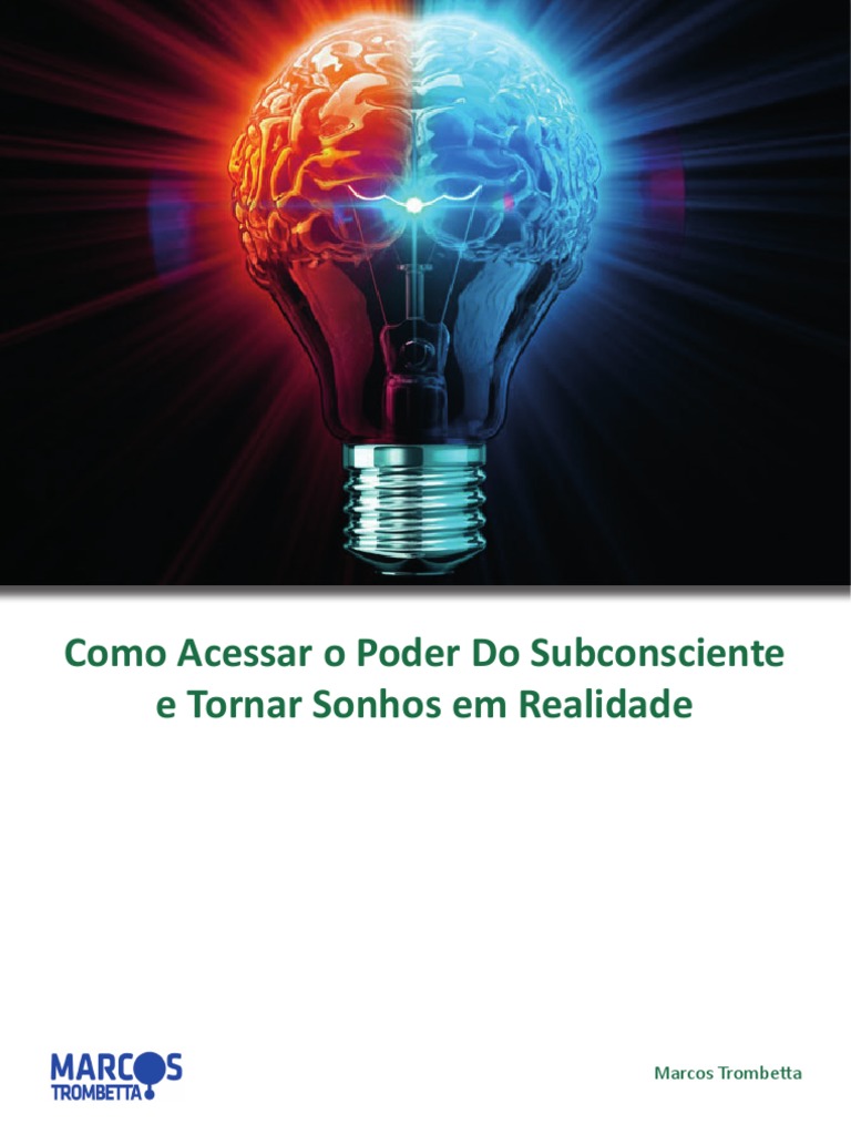 Como Acessar o Poder Do Subconsciente e Tornar Sonhos em Realidade. Marcos Trombetta | PDF ...