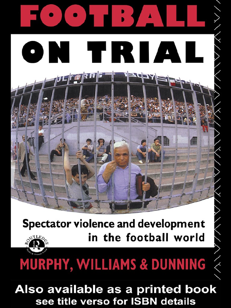 Eric Dunning-Football On Trial - Spectator Violence and Development in ...