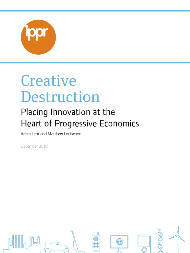 Creative Destruction - Placing Innovation at The Heart of Progressive ...