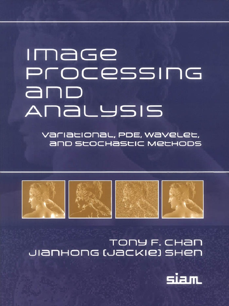 Tony Chan, Jianhong Shen Image Processing and Analysis Variational, Pde, Wavelet, and Stochastic ...