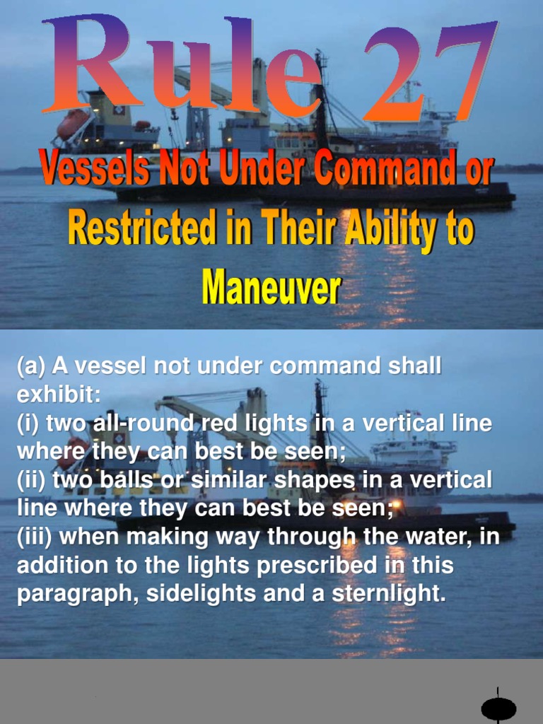 Rule 27 - Vessels Not Under Command or Restricted in Their Ability To ...