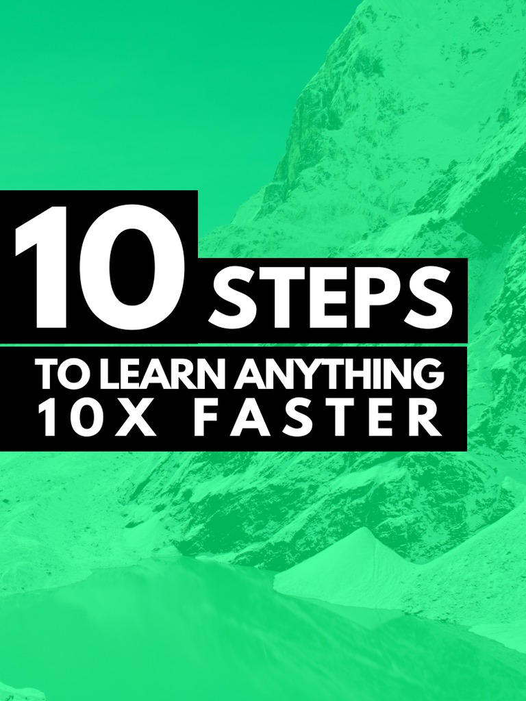 10 Steps To Learn Anything 10X Faster | PDF | Mentorship | Strategic ...