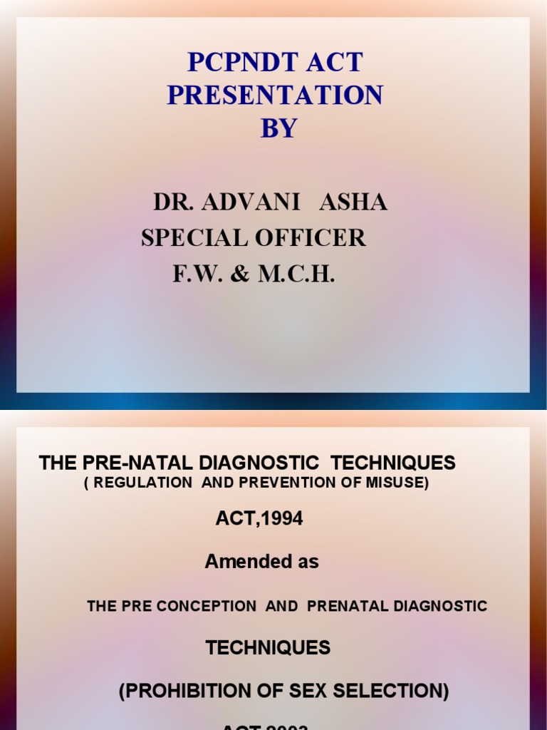 PCPNDT Act Presentation BY: Dr. Advani Asha Special Officer F.W. & M.C ...