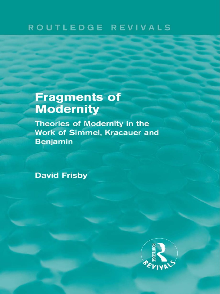 David Frisby - Fragments of Modernity - Theories of Modernity in The ...