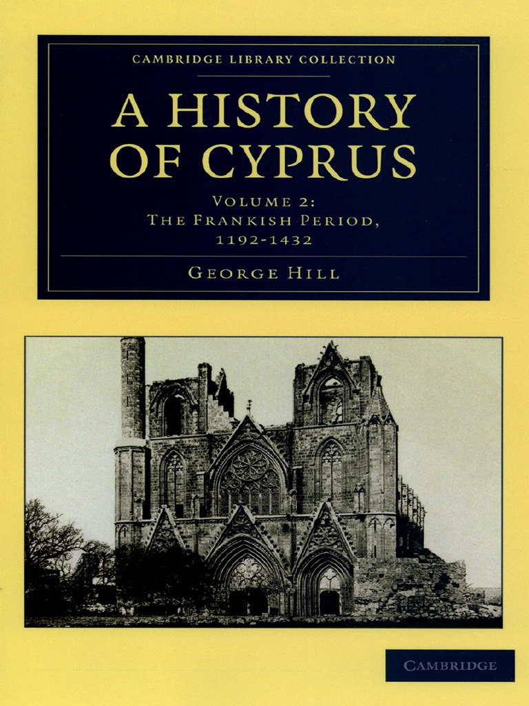 George Hill - A History of Cyprus. Volume 2. The Frankish Period, 1192 ...
