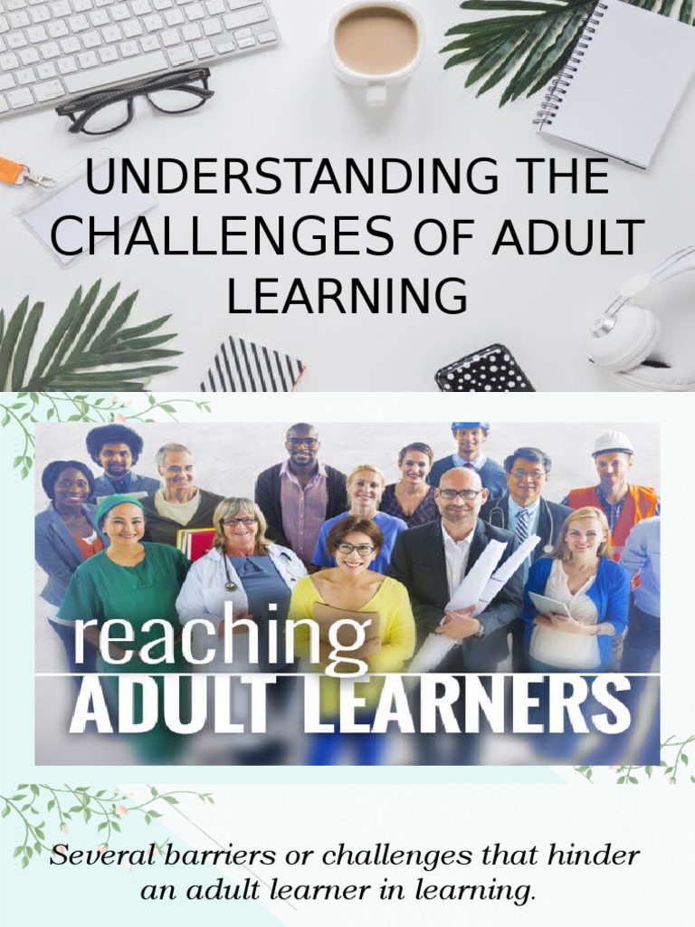02final PPT - Understanding The Challenges of Adult Learning | PDF