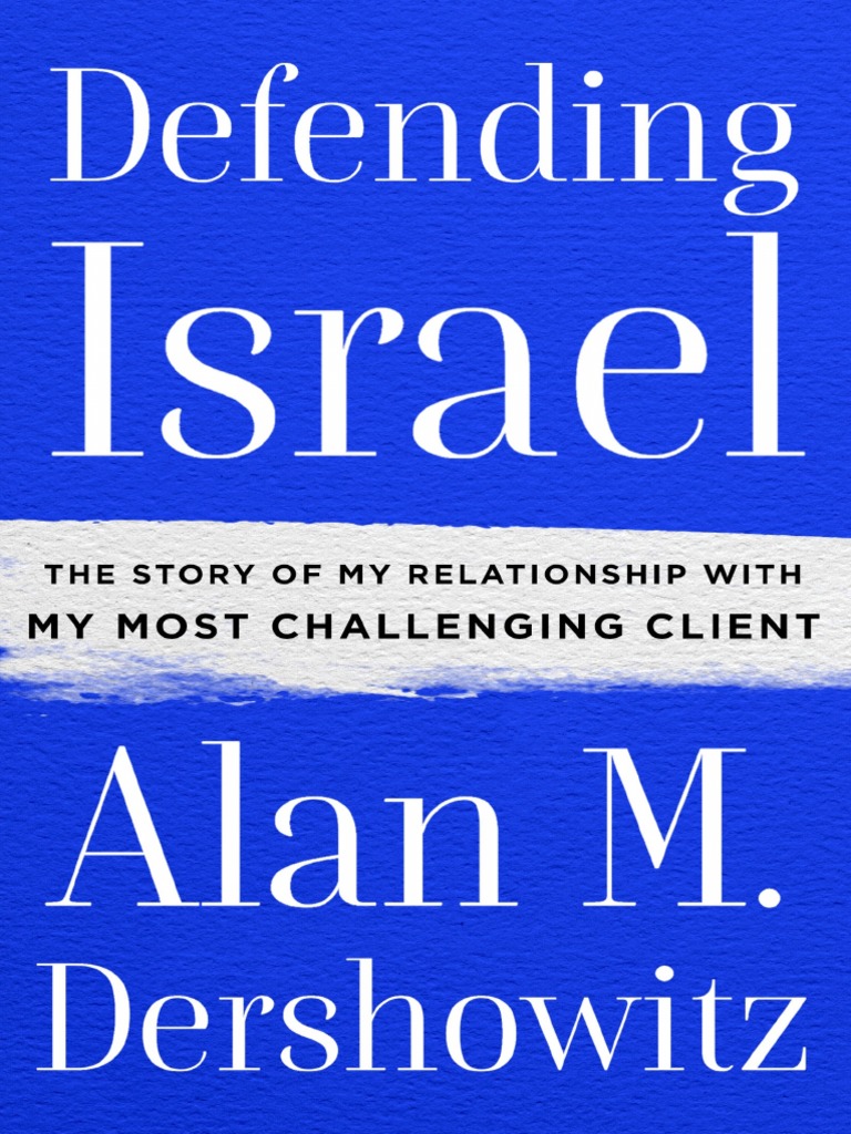Alan M. Dershowitz - Defending Israel - The Story of My Relationship ...