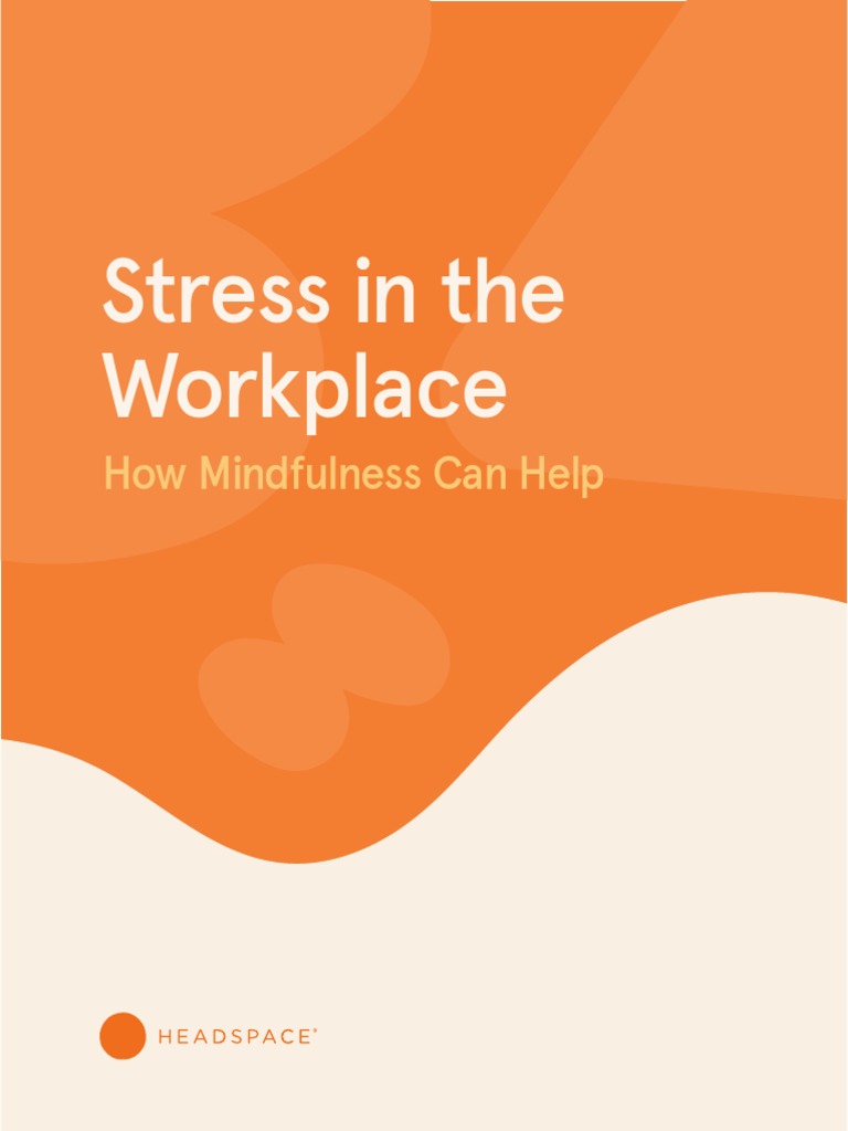 Headspace White Paper - Stress at Work - How Mindfulness Can Help | PDF ...