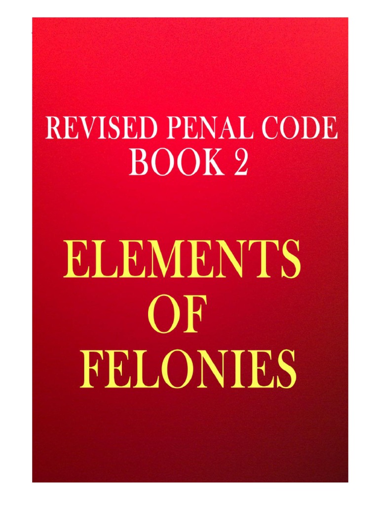 Elements of Felonies Under RPC Book 2 | PDF | Forgery | Treason