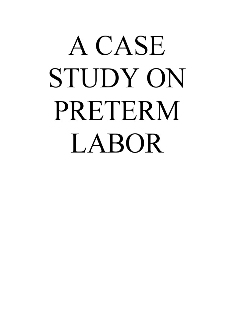 Case Study Preterm Labor | PDF | Uterus | Preterm Birth