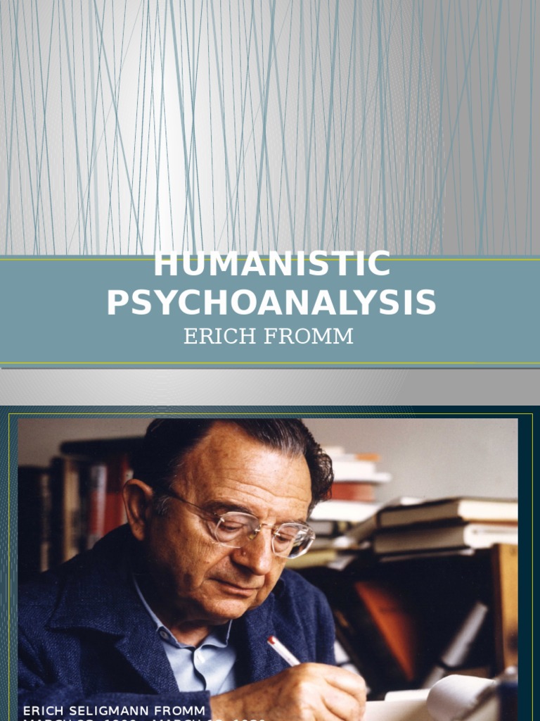 Humanistic Psychoanalysis: Erich Fromm | PDF | Erich Fromm | Psychoanalysis