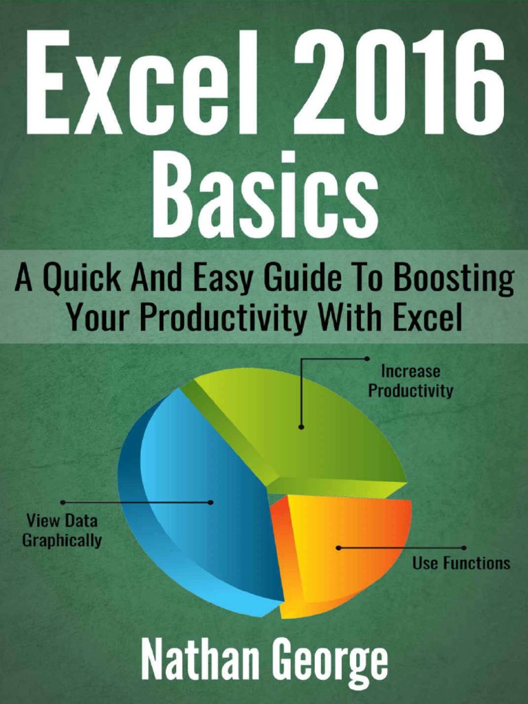(George Nathan) Excel 2016 Basics - A Quick and Easy Guide To Boosting ...