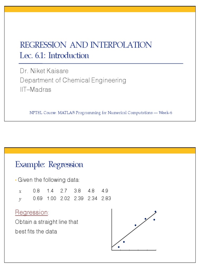 Regression and Interpolation Lec. 6.1: Introduction: Dr. Niket Kaisare ...