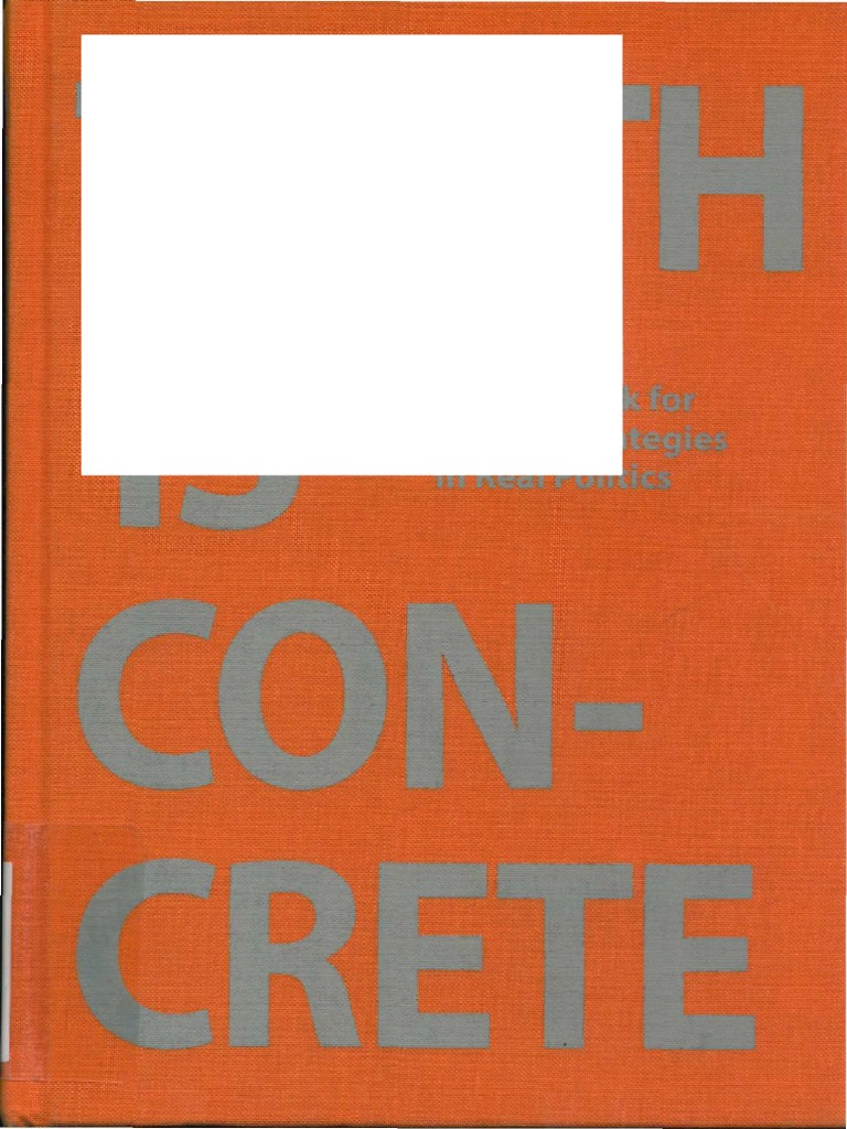 Truth Is Concrete A Handbook For Artistic Strategies in Real Politics ... Truth Is Concrete A Handbook For Artistic Strategies in Real Politics ...
