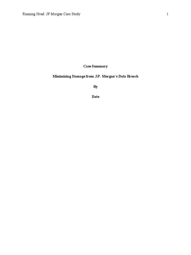 Running Head: JP Morgan Case Study 1: Case Summary Minimizing Damage From J.P. Morgan's Data ...