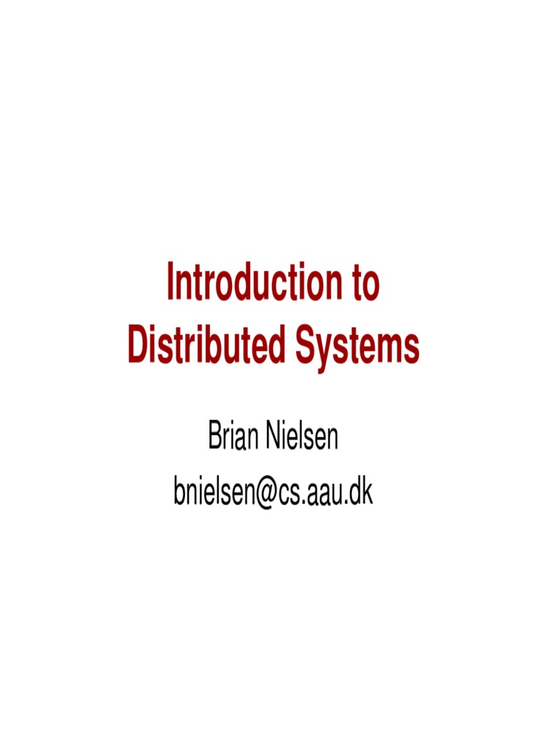 Introduction To Distributed Systems: Brian Nielsen Bnielsen@cs - Aau.dk ...