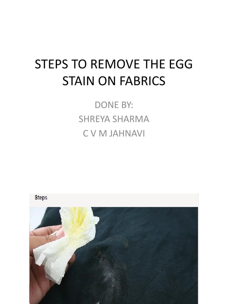 Steps To Remove The Egg Stain On Fabrics: Done By: Shreya Sharma C V M ...