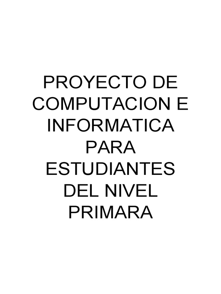 Proyecto de Computacion e Informatica para Estudiantes Del Primer ...