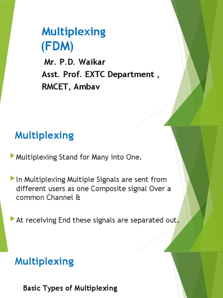 Multiplexing: Mr. P.D. Waikar Asst. Prof. EXTC Department, RMCET, Ambav ...