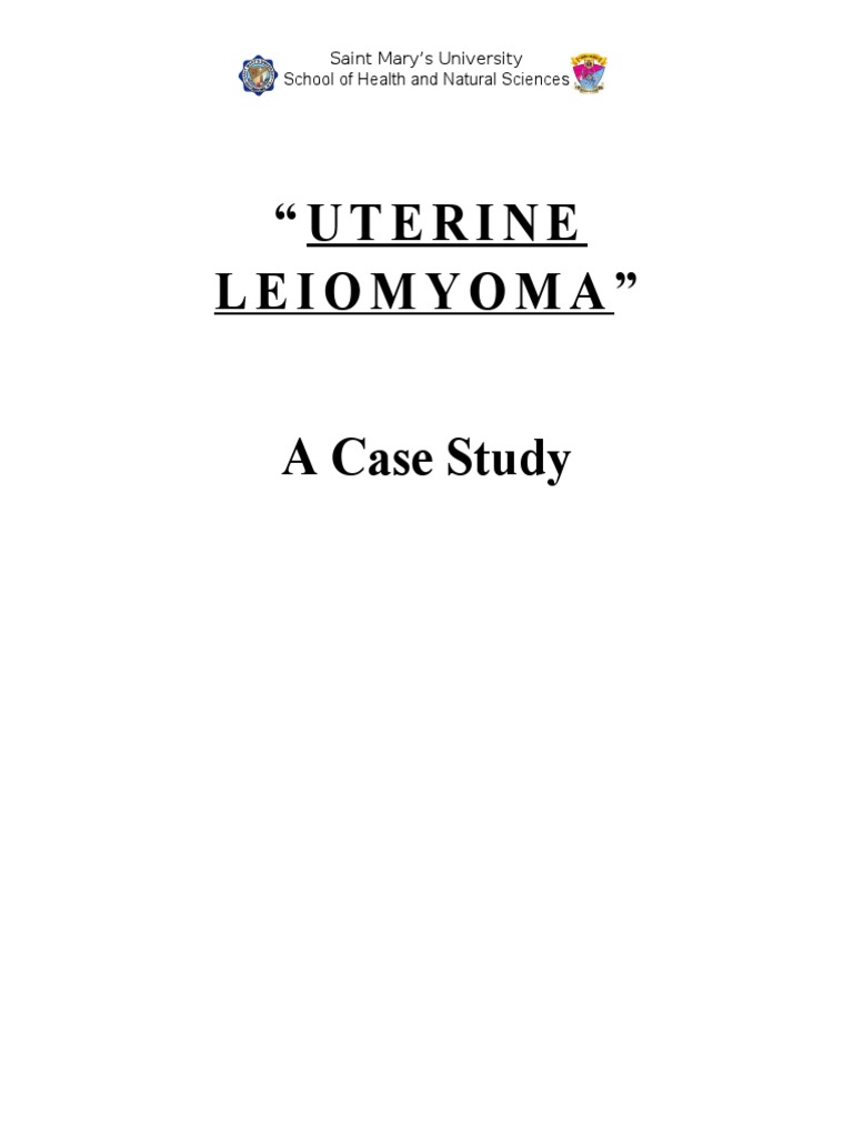 "Uterine Leiomyoma " A Case Study: Saint Mary's University School of Health and Natural Sciences ...