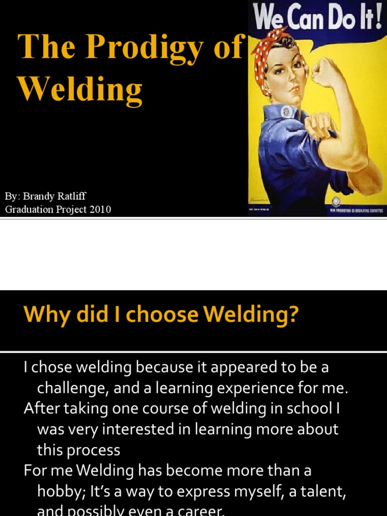 The Prodigy of Welding: By: Brandy Ratliff Graduation Project 2010 ...