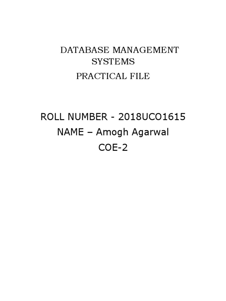 Database Management Systems Practical File: ROLL NUMBER - 2018UCO1615 NAME - Amogh Agarwal COE-2 ...