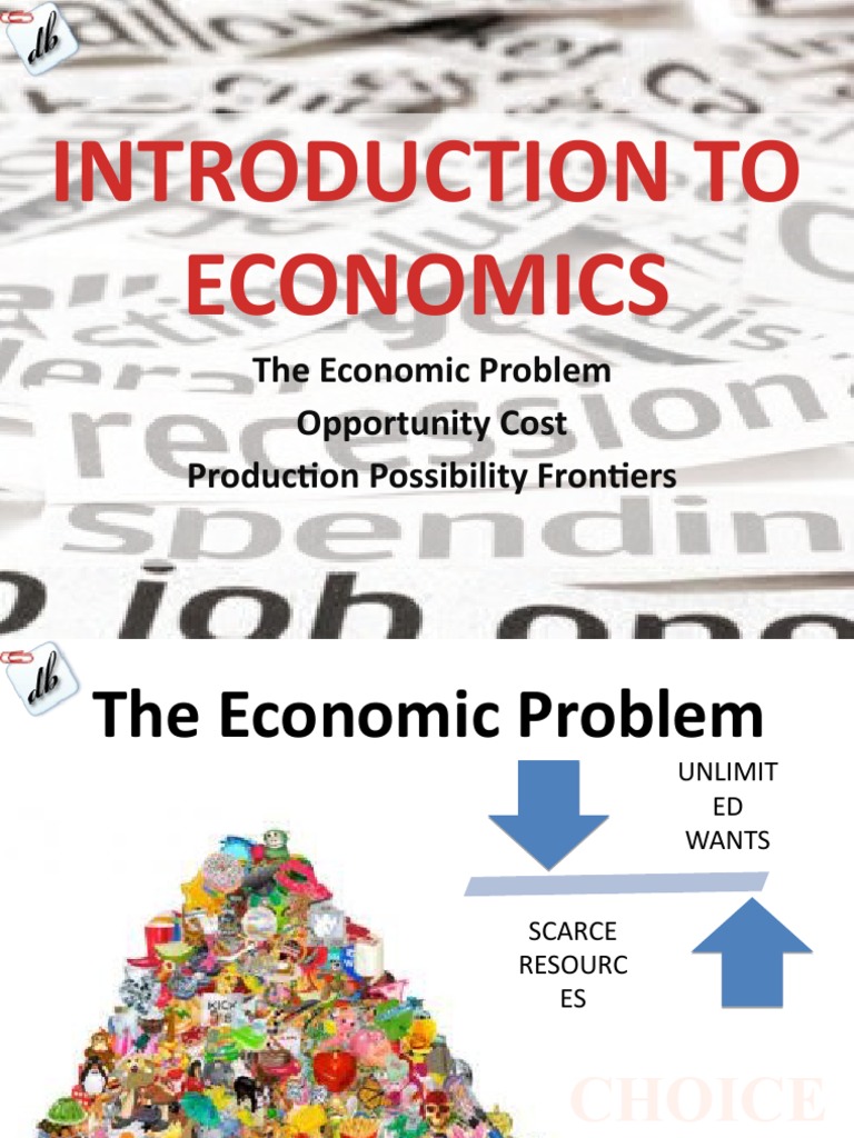 Introduction To Economics: The Economic Problem Opportunity Cost ...
