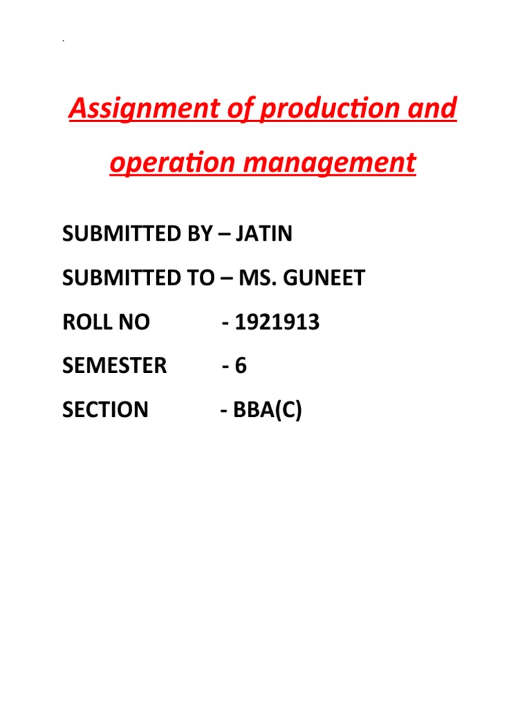 Assignment of Production and OPERATION MGT BY JATIN BBA C FINAL YEAR ...