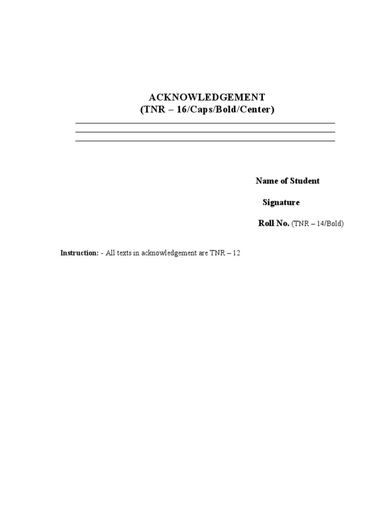 Acknowledgement (TNR - 16/Caps/Bold/Center) : Name of Student Signature ...