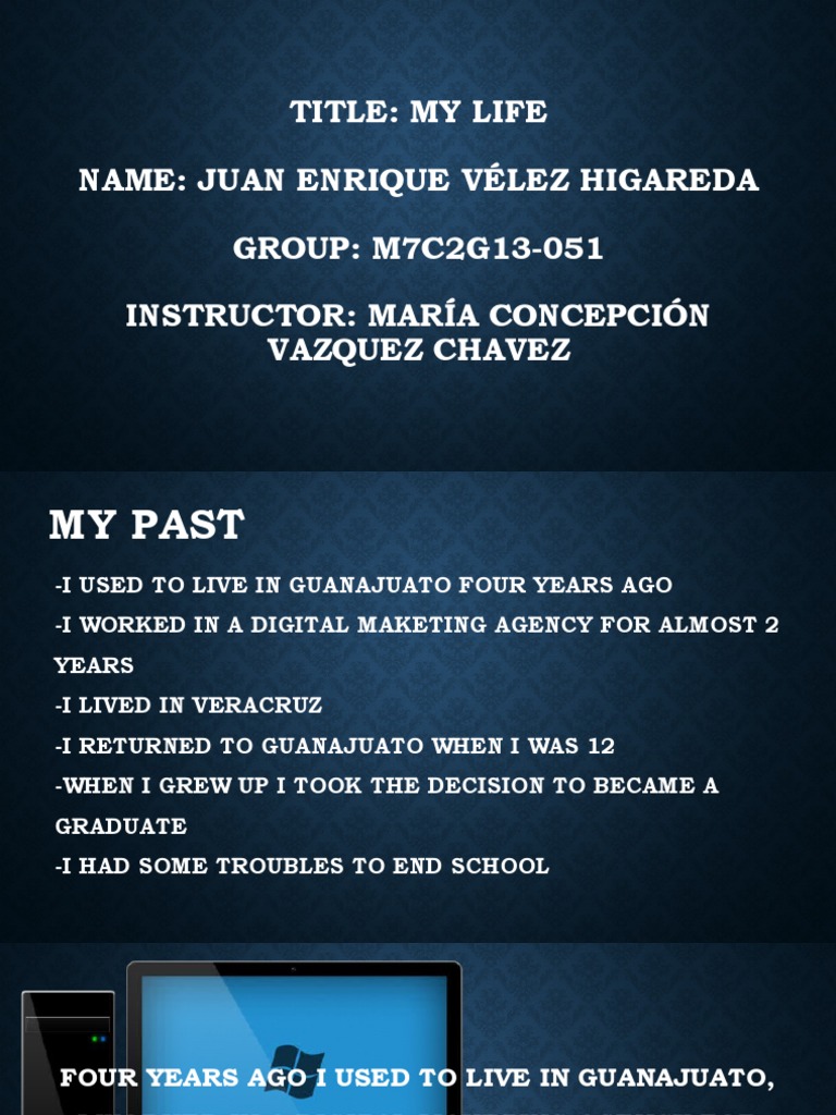 Title: My Life Name: Juan Enrique Vélez Higareda GROUP: M7C2G13-051 ...