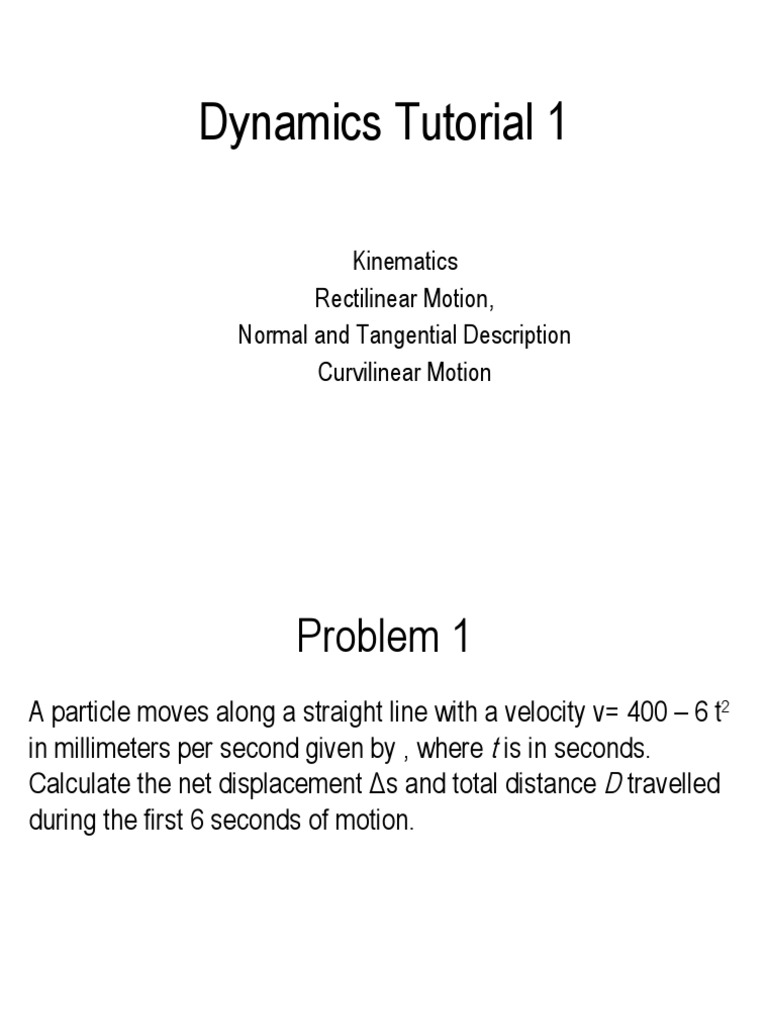Dynamics Tutorial 1: Kinematics Rectilinear Motion, Normal and ...
