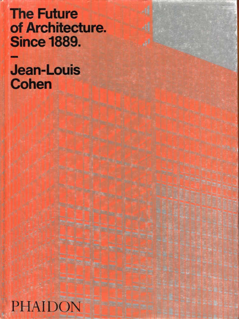 Jean Louis COHEN - The Future of Architecture Since 1889 | PDF