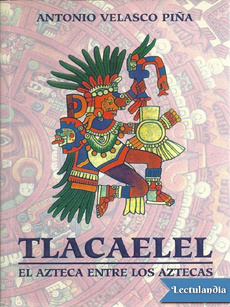Tlacaelel. El Azteca Entre Los Aztecas - Antonio Velasco Pina PDF | PDF ...