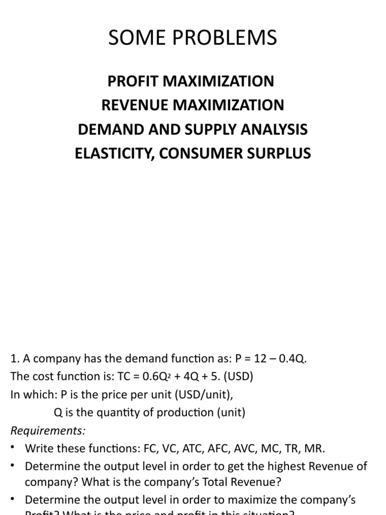 Some Problems: Profit Maximization Revenue Maximization Demand and ...