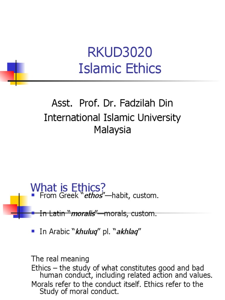 RKUD3020 Islamic Ethics: Asst. Prof. Dr. Fadzilah Din International ...