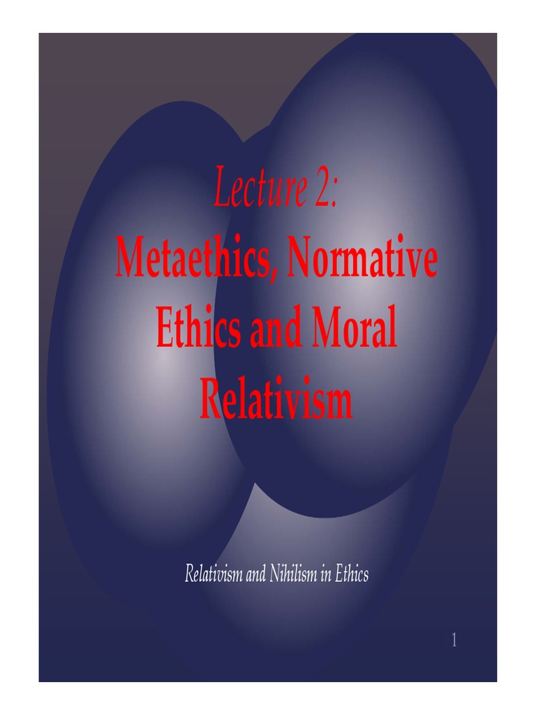 Lecture 2 Metaethics Normative Ethics and Moral RelativismPDF | PDF ...