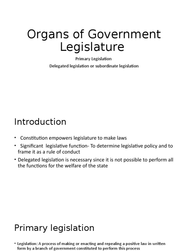 Organs of Government Legislature: Primary Legislation Delegated ...