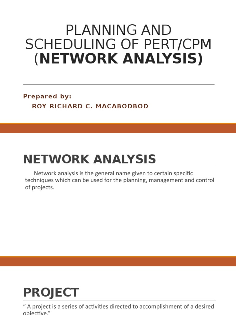 Planning and Scheduling of Pert/Cpm (Network Analysis) : Prepared By: Roy Richard C. Macabodbod ...