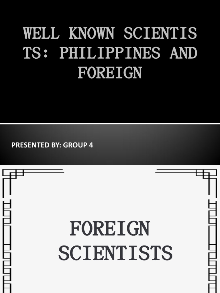 Well Known Scientis TS: Philippines and Foreign: Presented By: Group 4 ...