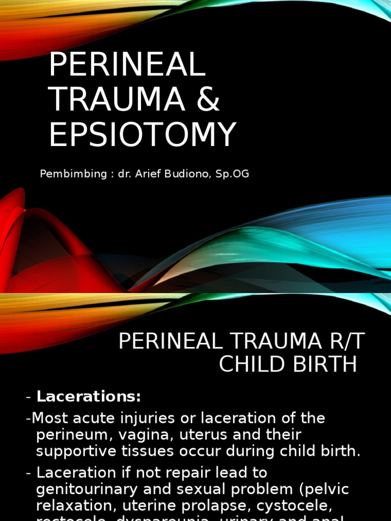 Perineal Trauma & Epsiotomy: Pembimbing: Dr. Arief Budiono, SP - OG ...