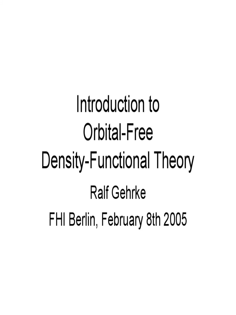 Introduction To Orbital-Free Density-Functional Theory: Ralf Gehrke FHI Berlin, February 8th ...