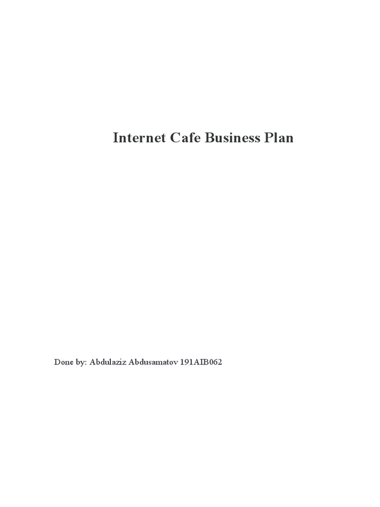 Internet Cafe Business Plan: Done By: Abdulaziz Abdusamatov 191AIB062 ...