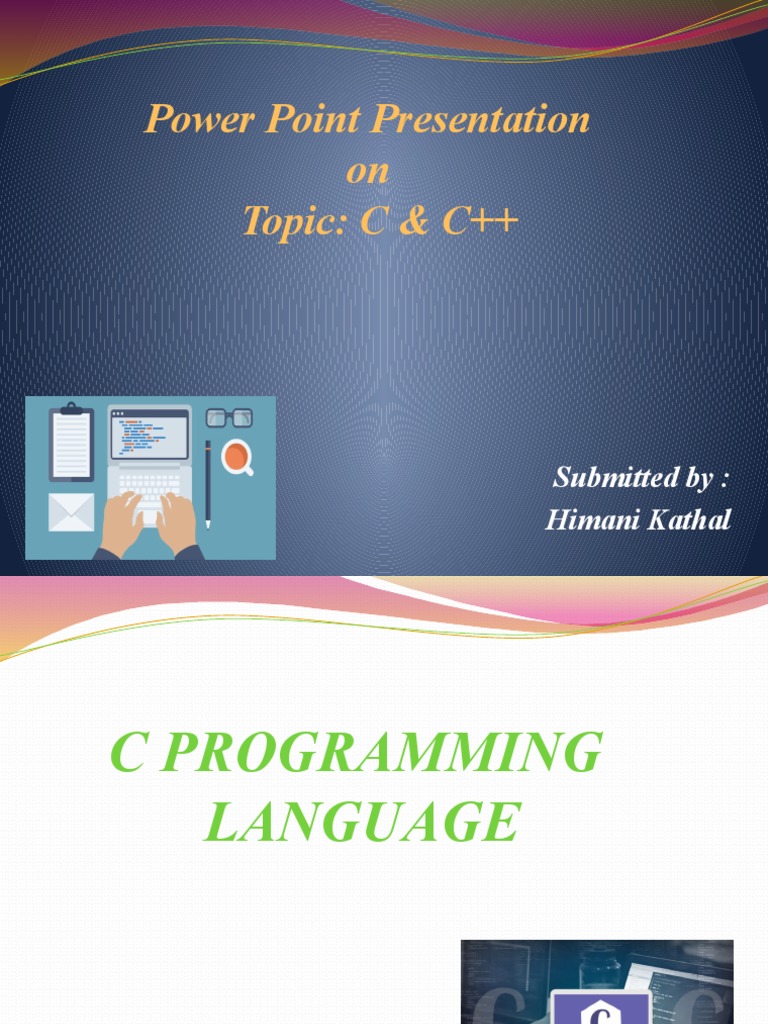 Power Point Presentation On Topic: C & C++: Submitted By: Himani Kathal ...