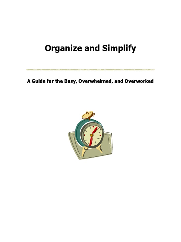 Organize and Simplify: A Guide For The Busy, Overwhelmed, and ...