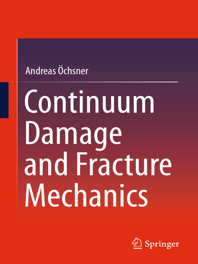 Andreas Öchsner (Auth.) - Continuum Damage and Fracture Mechanics ... Andreas Öchsner (Auth.) - Continuum Damage and Fracture Mechanics ...
